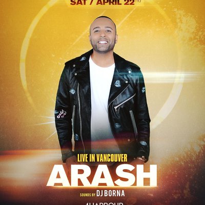 Arash Live in Vancouver event · Sat, April 22, 2023 · Harbour Event ...