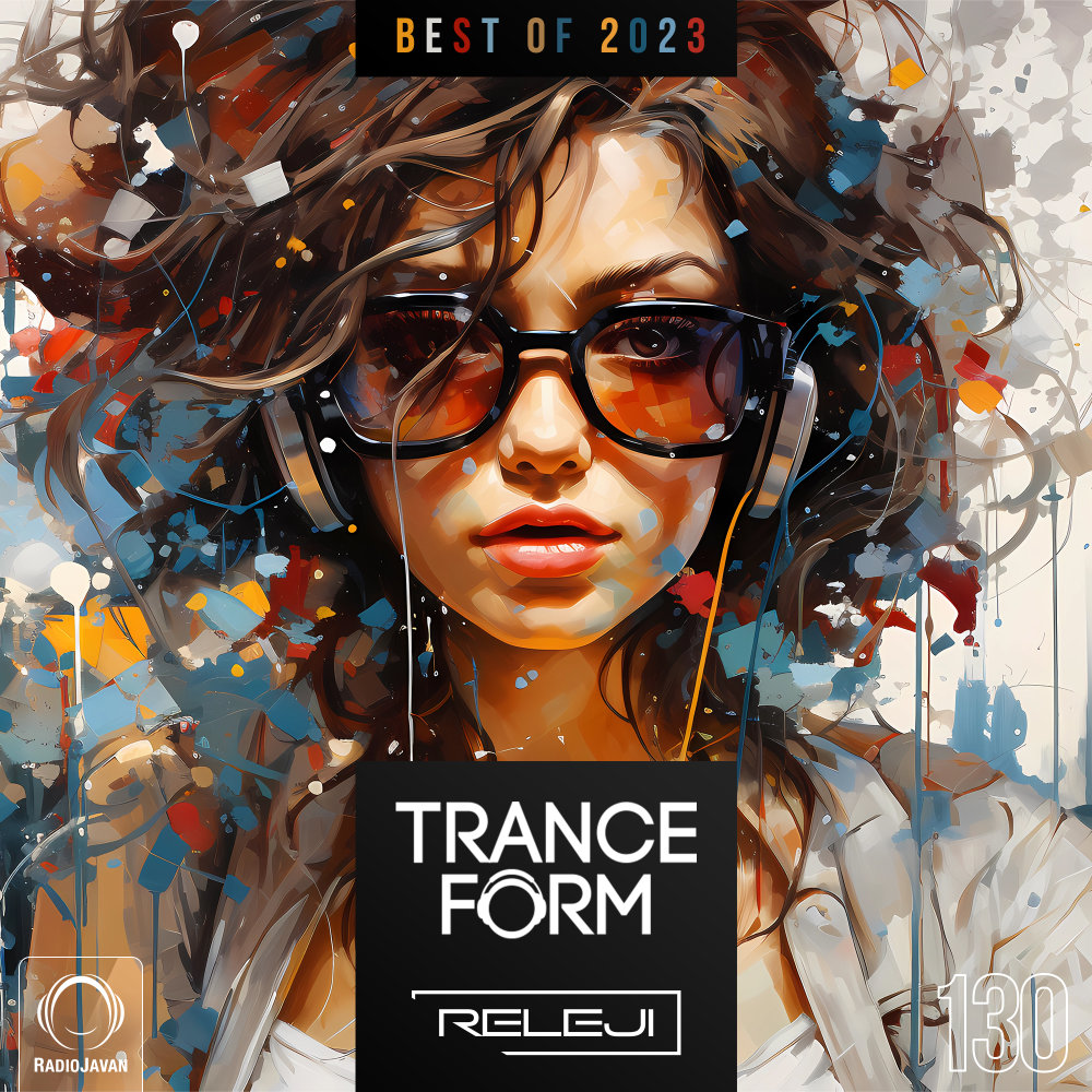 TranceForm 130 (Best of 2023) Podcast by Releji on Radio Javan